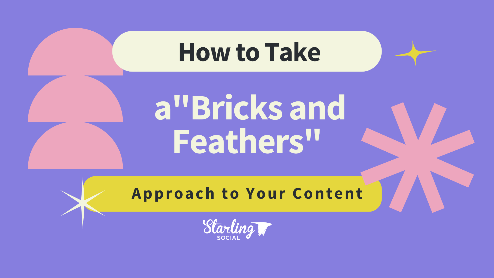 Starling Social - How to Take a "Bricks and Feathers" Approach to Your ...