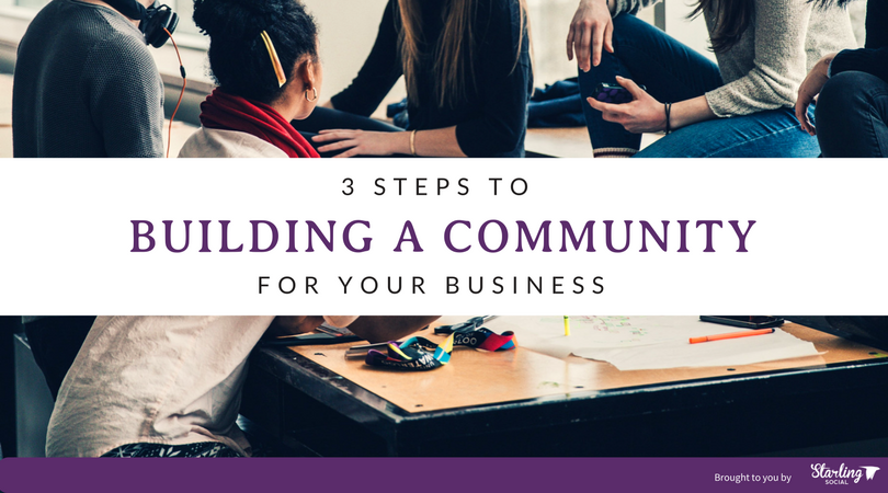 Starling Social - 3 Steps to Building a Community for Your Business