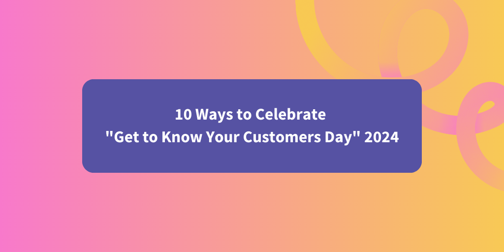 Starling Social - 10 Ways to Celebrate "Get to Know Your Customers Day ...