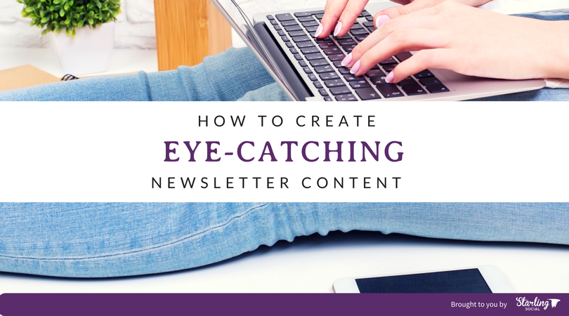 Starling Social - How to Create Eye-Catching Newsletter Content
