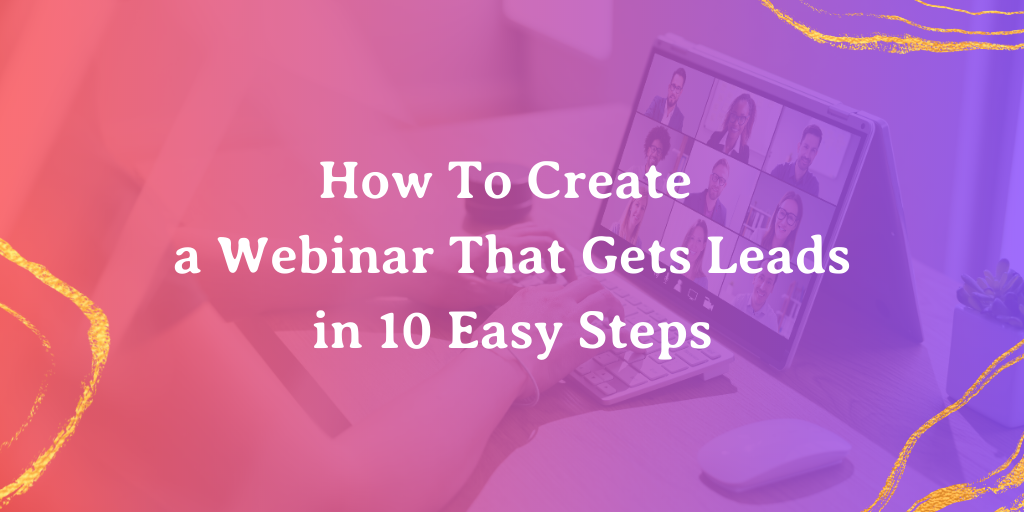Starling Social - How To Create a Webinar That Gets Leads in 10 Easy Steps