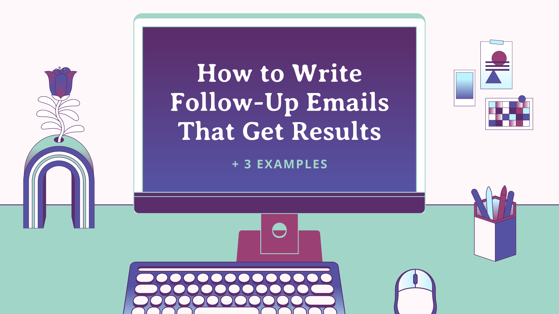 Starling Social - How to Write Follow-Up Emails That Get Results + 3 Examples to Help You Out